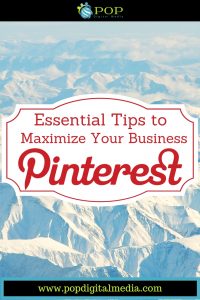 11 Essential Pinterest Tips to Maximize Your Business - PoP Digital Media